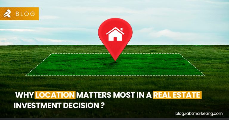 Why Location Matters Most In A Real Estate Investment Decision ? - Rabt ...